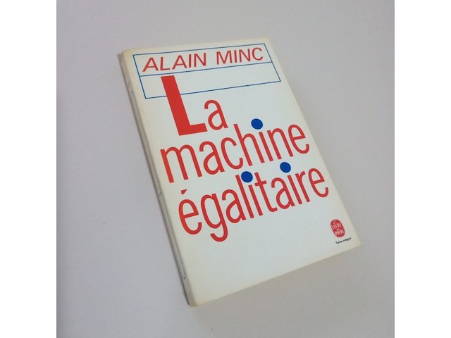 Alain Minc - La Machine egalitaire (franc.)