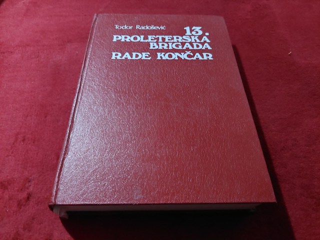 13 proleterska brigada Rade Končar T. Radošević