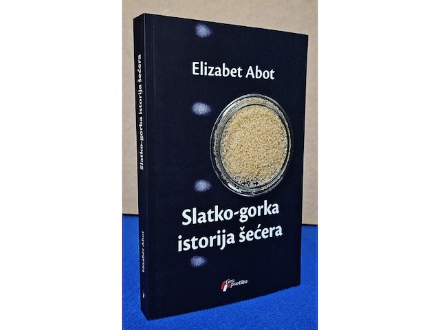 Slatko-gorka istorija šećera - Elizabet Abot