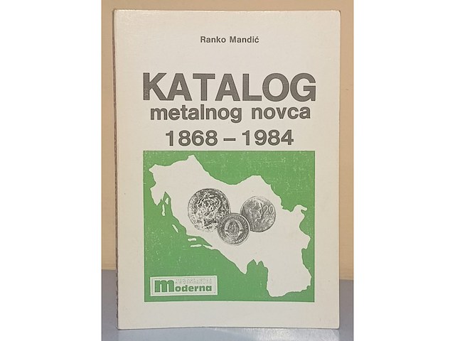 KATALOG METALNOG NOVCA 1868 - 1984 Ranko Mandić