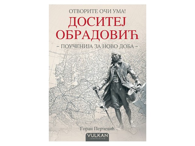 Otvorite oči uma: Dositej Obradović  (poučenija za novo doba)
