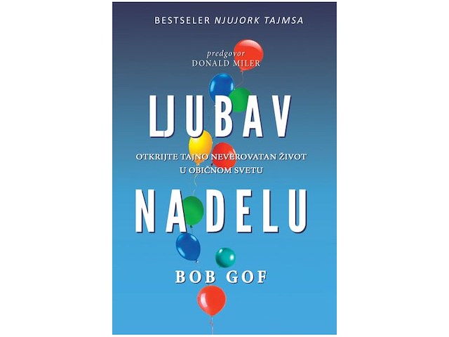 Ljubav na delu: otkrijte tajno neverovatan život u običnom svetu