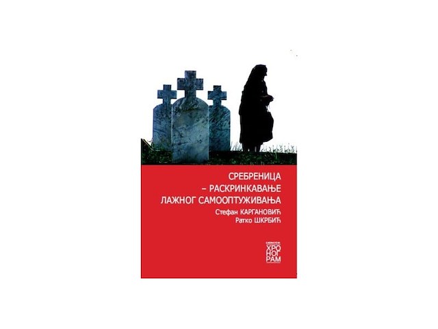 Srebrenica-raskrinkavanje lažnog samooptuživanja - istina o izveštaju Komisije Vlade Republike Srpske iz 2004. godine