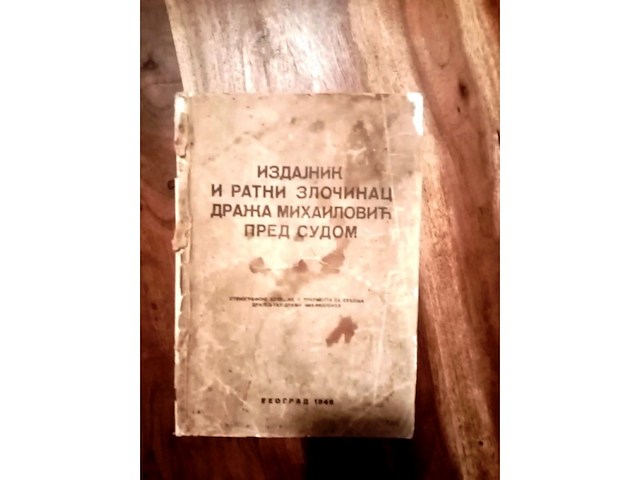 Izdajnik i ratni zlocinac Draza Mihailovic pred sudom