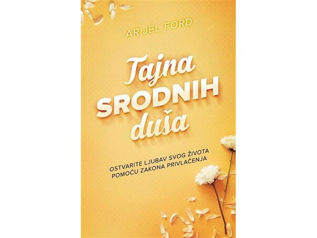 Tajna srodnih duša - ostvarite ljubav svog života pomoću zakona privlačenja