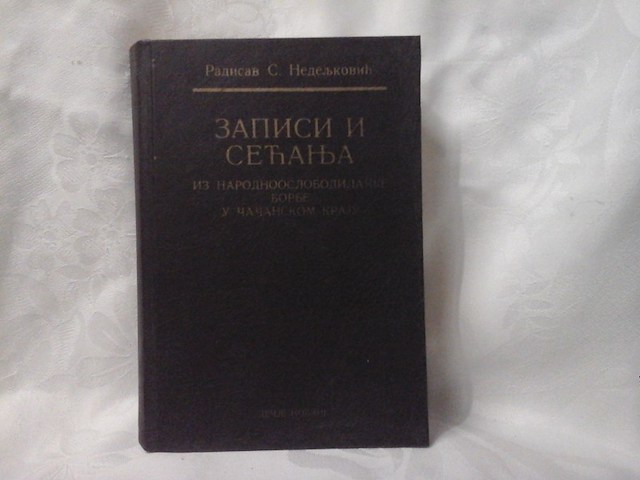 Zapisi i sećanja Radisav Nedeljković iz borbe u čačansk