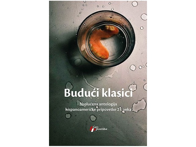 Budući klasici - neslućena antologija hispanoameričke pripovetke 21.veka