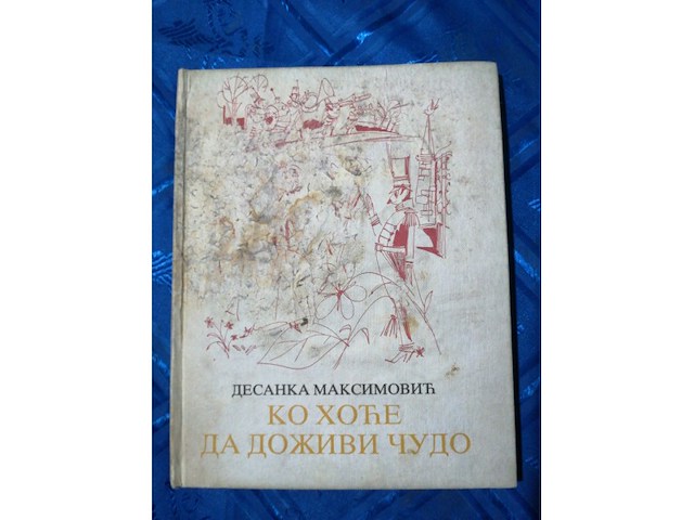 DESANKA MAKSIMOVIĆ: KO HOĆE DA DOŽIVI ČUDO