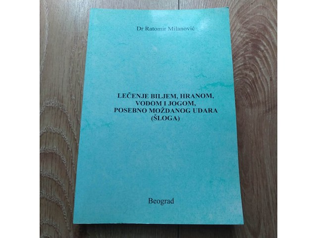 LEČENJE BILJEM HRANOM VODOM I JOGOM Ratomir Milanović