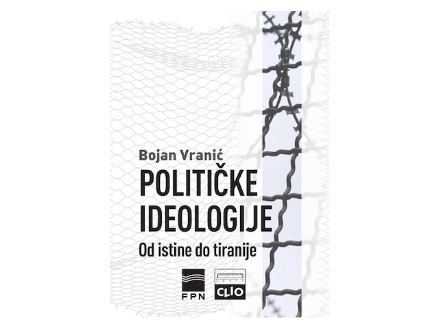Političke ideologije: Od istine do tiranije - mek povez