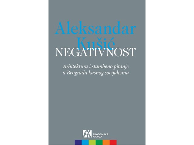 Negativnost - arhitektura i stambeno pitanje u Beogradu kasnog socijalizma
