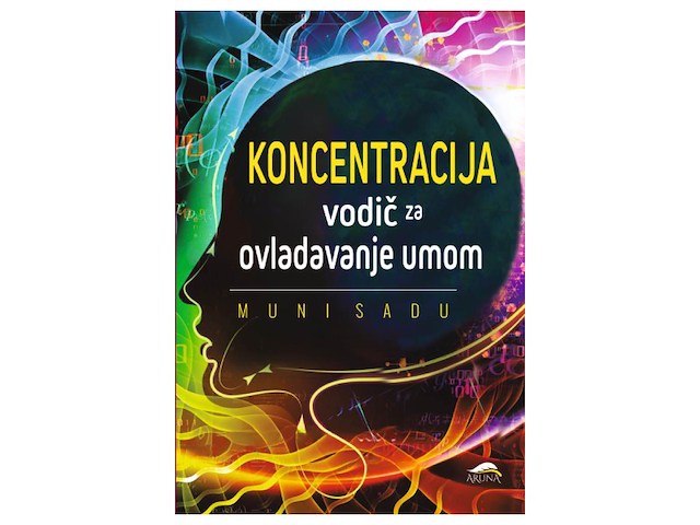Koncentracija: vodič za ovladavanje umom