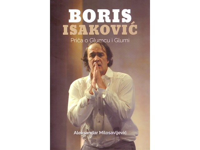 Boris Isaković: Priča o Glumcu i Glumi