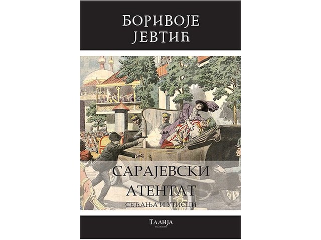 Sarajevski atentat: Utisci i sećanja