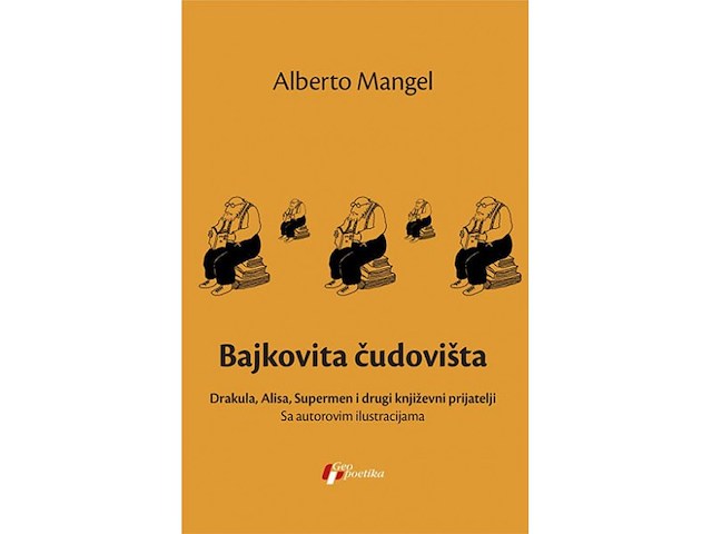 Bajkovita čudovišta: Drakula, Alisa, Supermen i drugi književni prijatelji