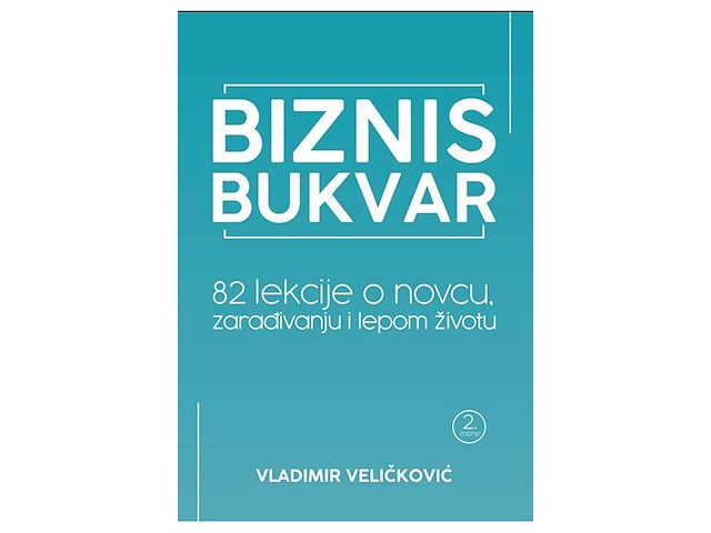 Biznis bukvar: 82 lekcije o novcu, zarađivanju i lepom životu