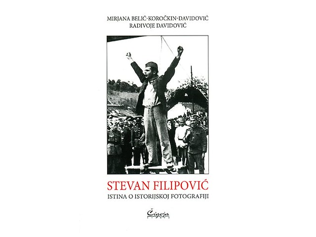 Stevan Filipović: istina o istorijskoj fotografiji II izdanje