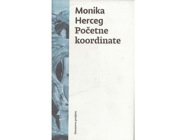 Monika Herceg - POČETNE KOORDINATE (1. izd., 2018)