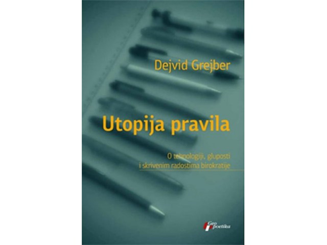 Utopija pravila - o tehnologiji, gluposti i skrivenim radostima birokratije