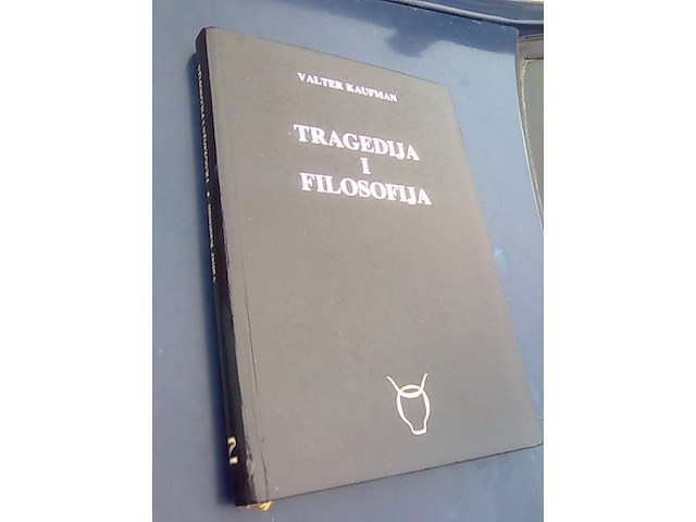 TRAGEDIJA I FILOSOFIJA - Valter Kaufman