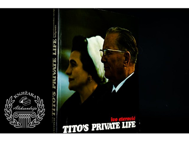 TITO S PRIVATE LIFE / TITOV PRIVATNI ŽIVOT - Ivo Eterović