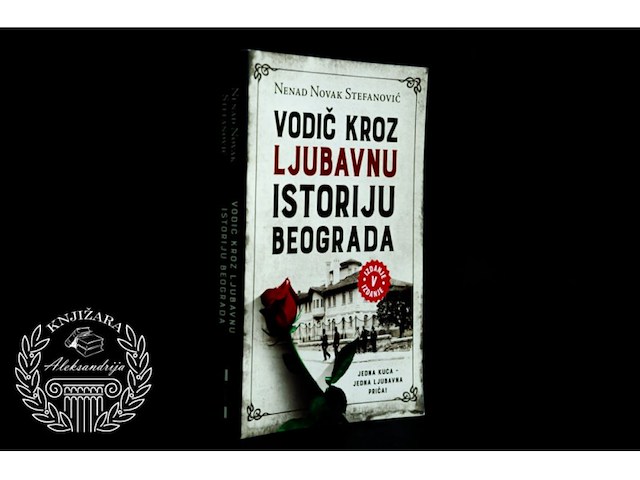 VODIČ KROZ LJUBAVNU ISTORIJU BEOGRADA - Nenad Novak Stefanović