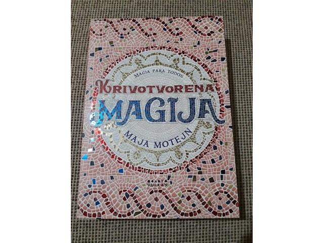 KRIVOTVORENA MAGIJA - Maja Motejn