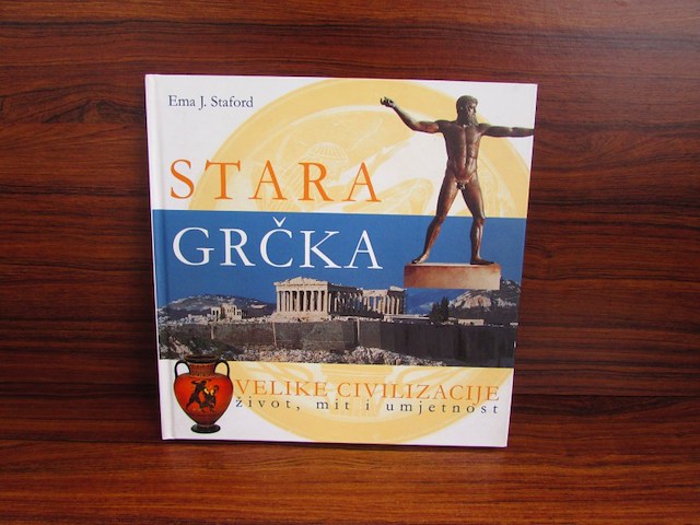 Stara Grčka - Velike civilizacije - Ema J. Staford