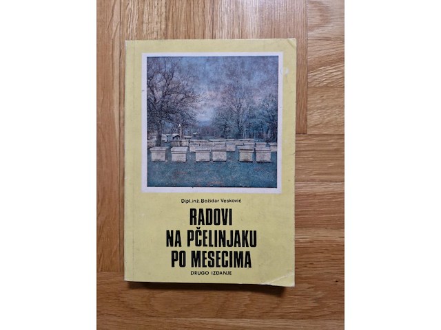 Radovi na pčelinjaku po mesecima - Božidar Vesković