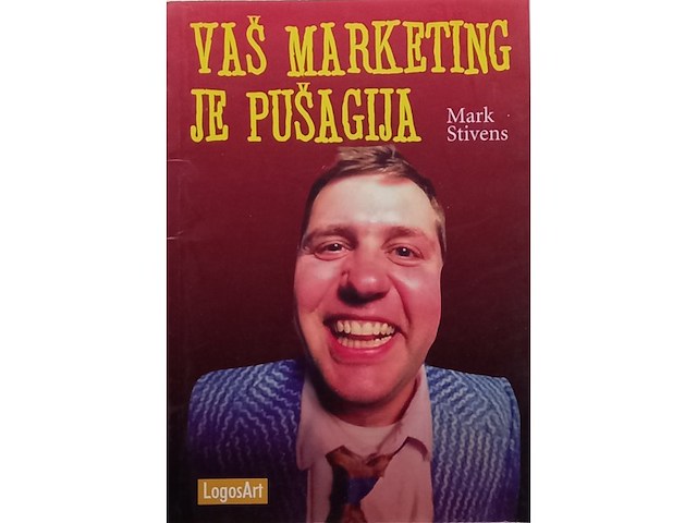 Mark Stivens: VAŠ MARKETING JE PUŠAGIJA