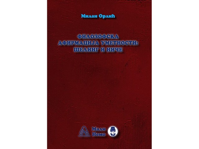 Filozofska afirmacija umetnosti: Šeling i Niče - Orlić