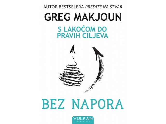 Bez napora:S lakoćom do pravih ciljeva-Greg Makjoun