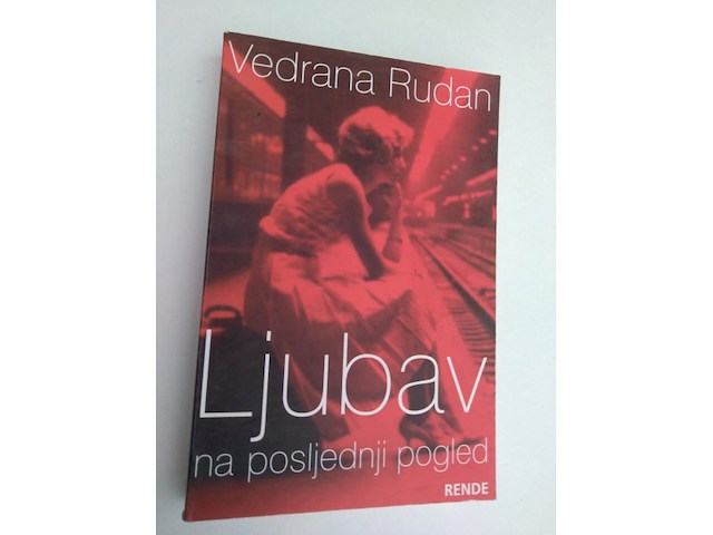 Ljubav na posljednji pogled – Vedrana Rudan