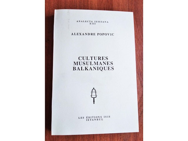 Alexandre Popovic CULTURES MUSULMANES BALKANIQUES