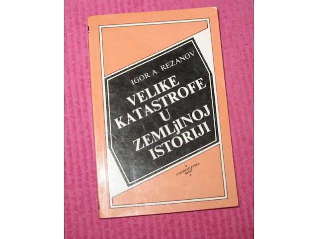 Igor A. Rezanov - VELIKE KATASTROFE U ZEMLJINOJ ISTORIJ