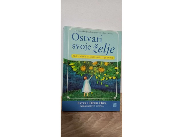 OSTVARI SVOJE ŽELJE - Džeri Hiks, Ester Hiks