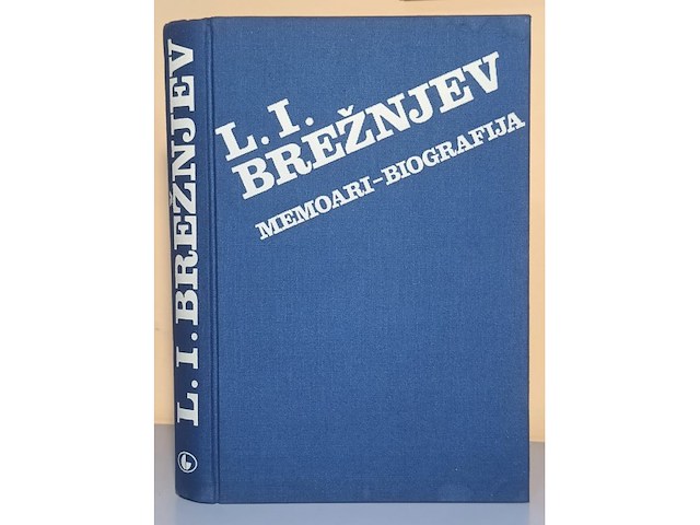 MEMOARI - BIOGRAFIJA Leonid Iljič Brežnjev