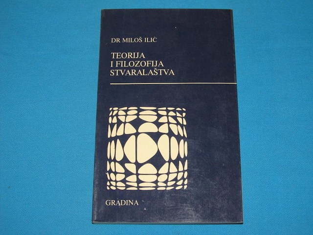 TEORIJA I FILOZOFIJA STVARALAŠTVA Miloš Ilić