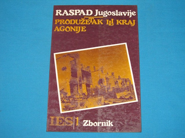 Raspad Jugoslavije PRODUŽETAK ili KRAJ AGONIJE