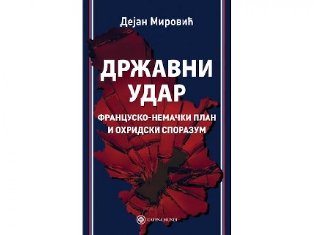 DRŽAVNI UDAR / FRANCUSKO NEMAČKI PLAN I OHRIDSKI SPORAZUM - Dejan Mirović