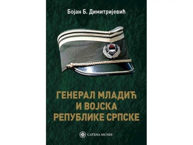 GENERAL MLADIĆ I VOJSKA REPUBLIKE SRPSKE - Bojan Dimitrijević