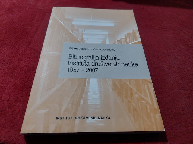 BIBLIOGRAFIJA IZDANJA INSTITUTA DRUŠTVENIH NAUKA