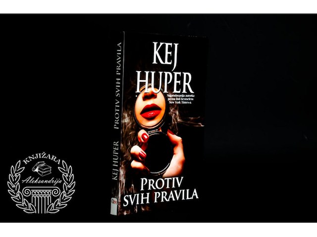 PROTIV SVIH PRAVILA - Kej Huper