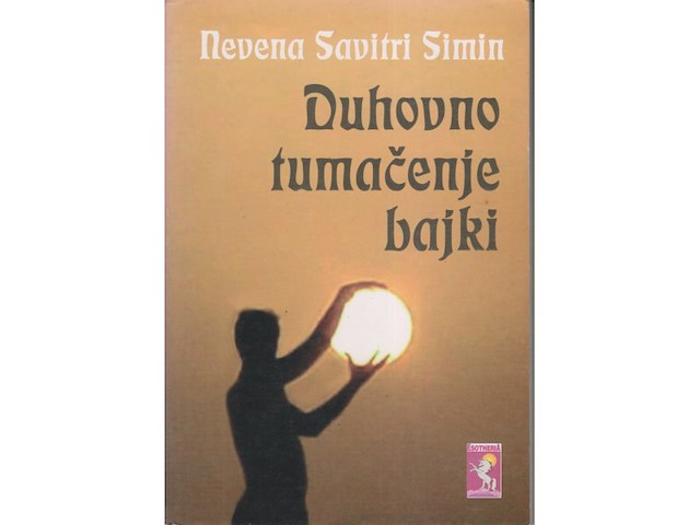 DUHOVNO TUMAČENJE BAJKI / NEVENA SAVITRI SIMIN