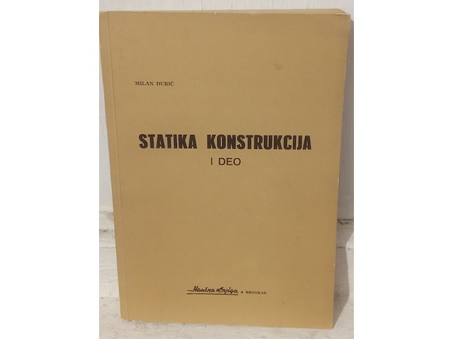STATIKA KONSTRUKCIJA 1 DEO - MILAN DJURIC