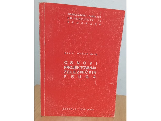 OSNOVI PROJEKTOVANJA ZELEZNICKIH PRUGA - DUSAN BAJIC
