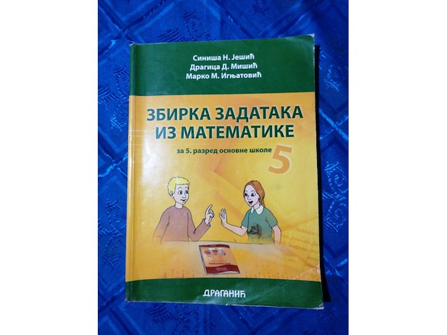 ZBIRKA ZADATAKA IZ MATEMATIKE ZA 5. RAZRED OŠ DRAGANIĆ