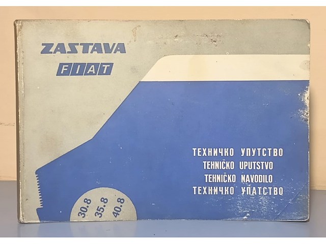 ZASTAVA FIAT 30.8 - 35.8 - 40.8 tehničko uputstvo