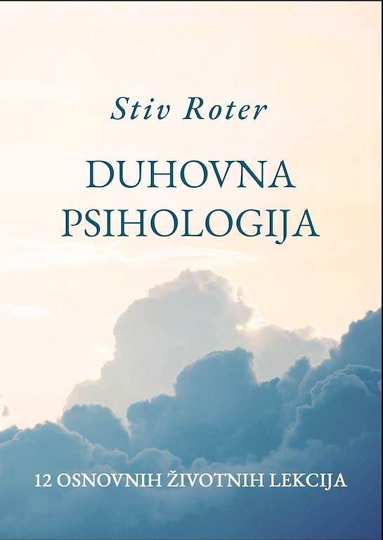 DUHOVNA PSIHOLOGIJA: 12 osnovnih životnih lekcija