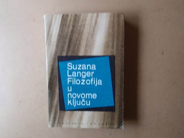 Suzana Langer - FILOZOFIJA U NOVOME KLJUČU